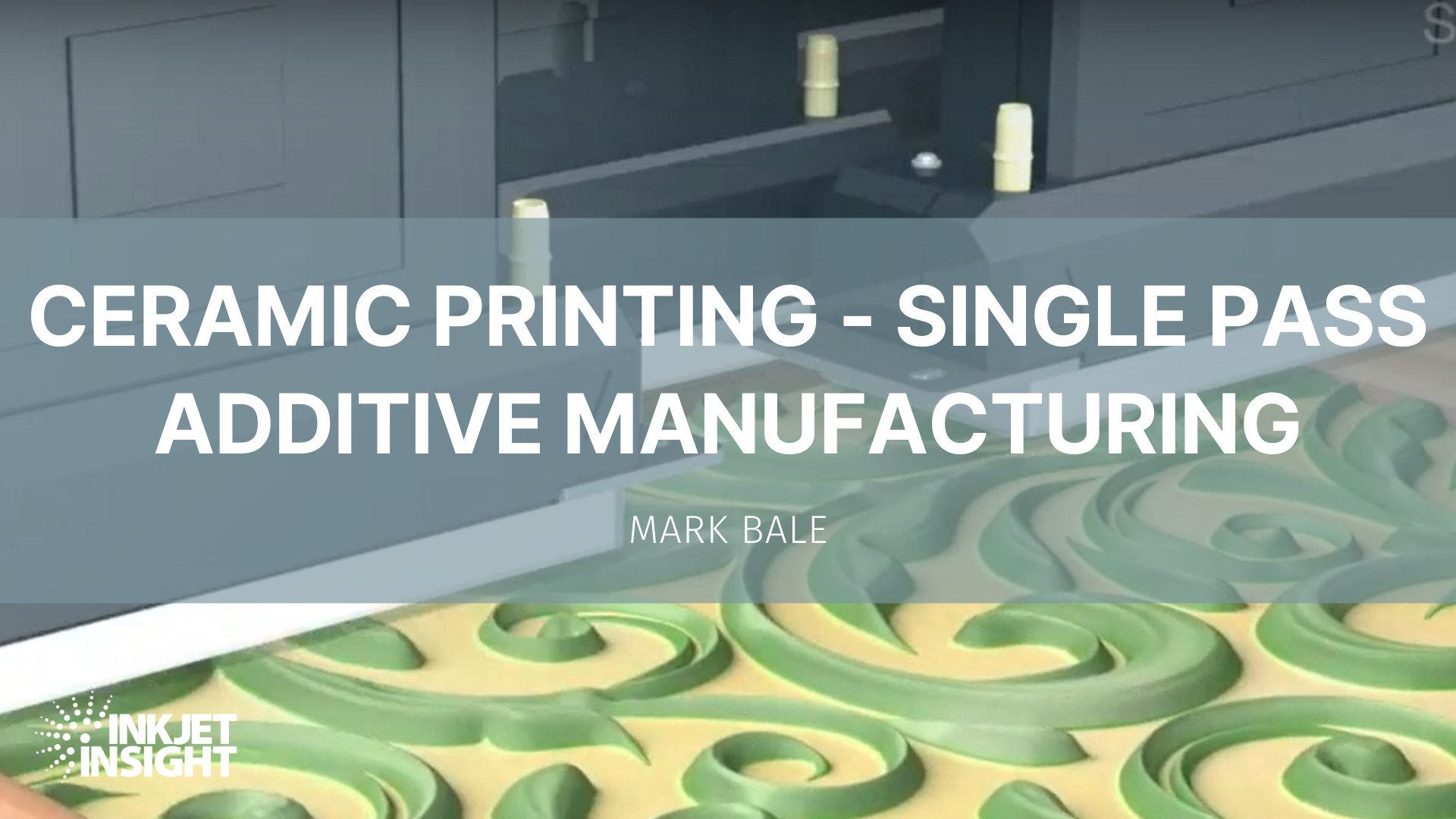 Ceramic Printing – Single Pass Additive Manufacturing - WhatTheyThink