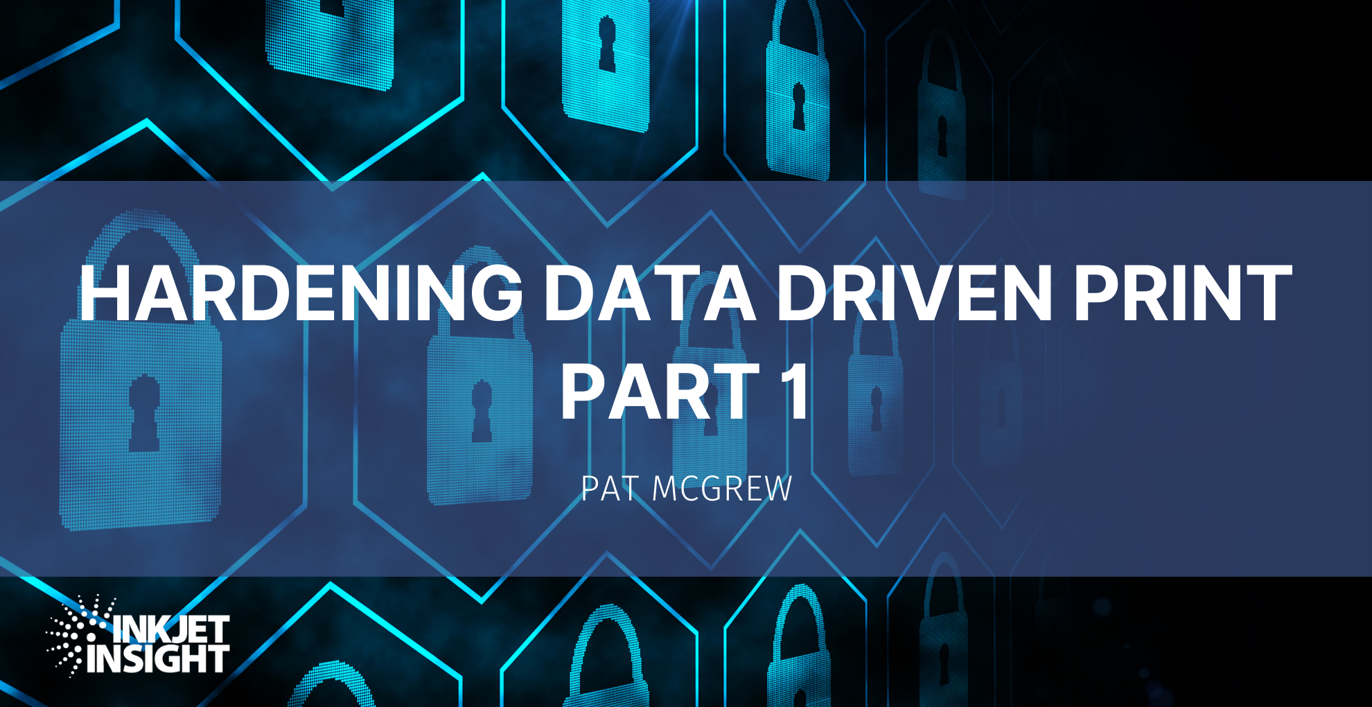 Hardening Data Driven Print - Part 1 - WhatTheyThink
