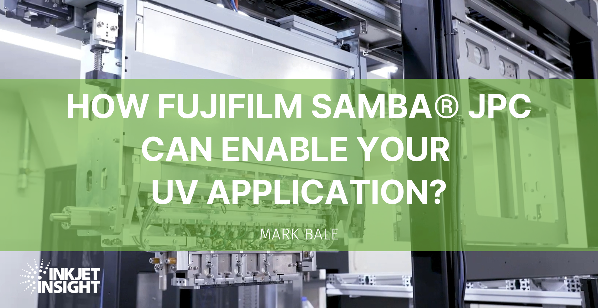 How Can FUJIFILM SAMBA® JPC Enable Your UV Application? - WhatTheyThink