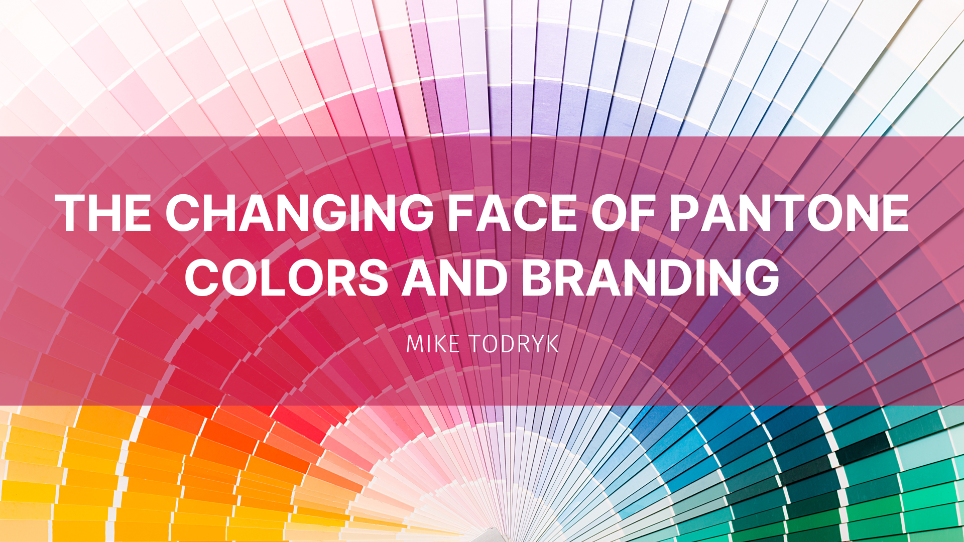 The Changing Face of Pantone Colors and Branding - WhatTheyThink