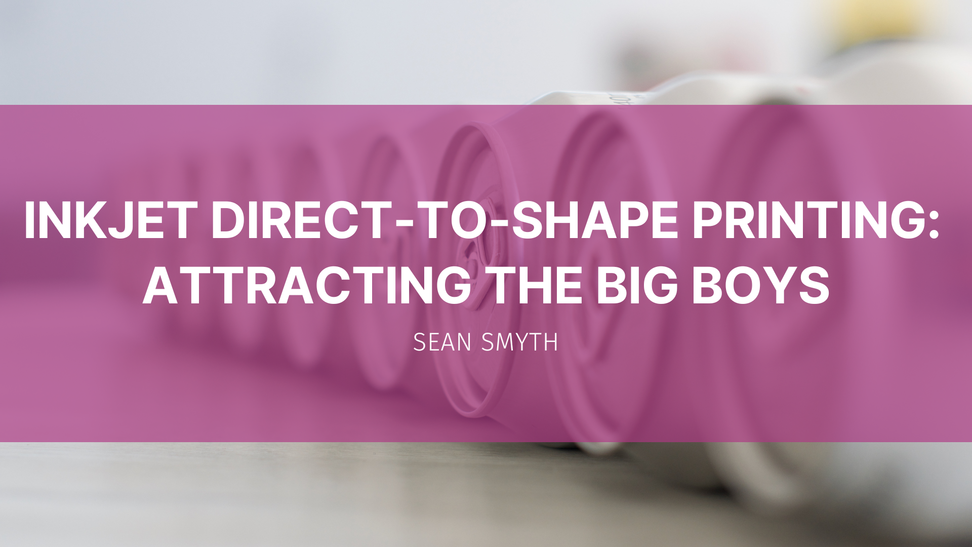 Inkjet direct-to-shape printing – attracting the big boys - WhatTheyThink
