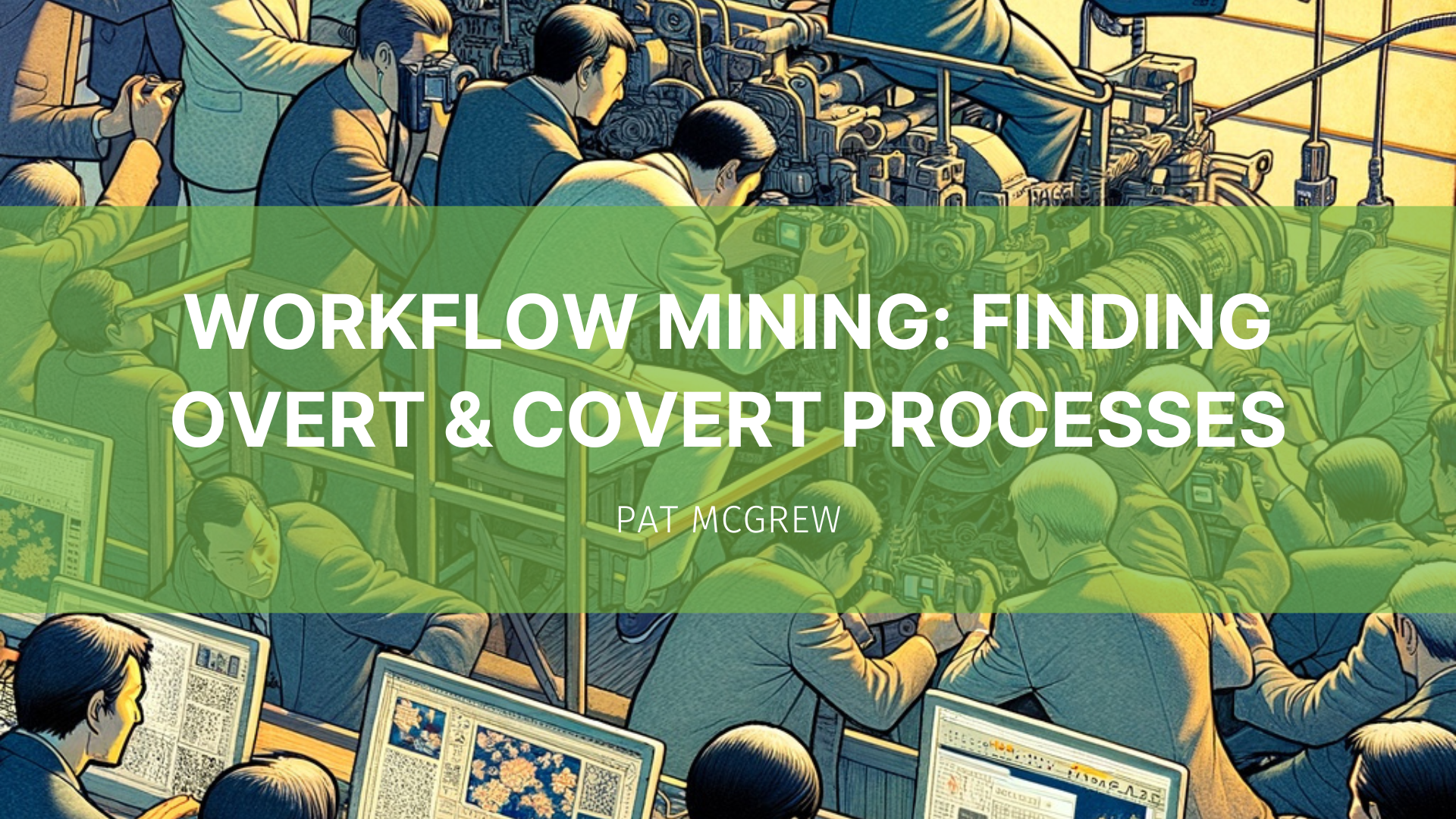 Workflow Mining: Finding Overt & Covert Processes - WhatTheyThink