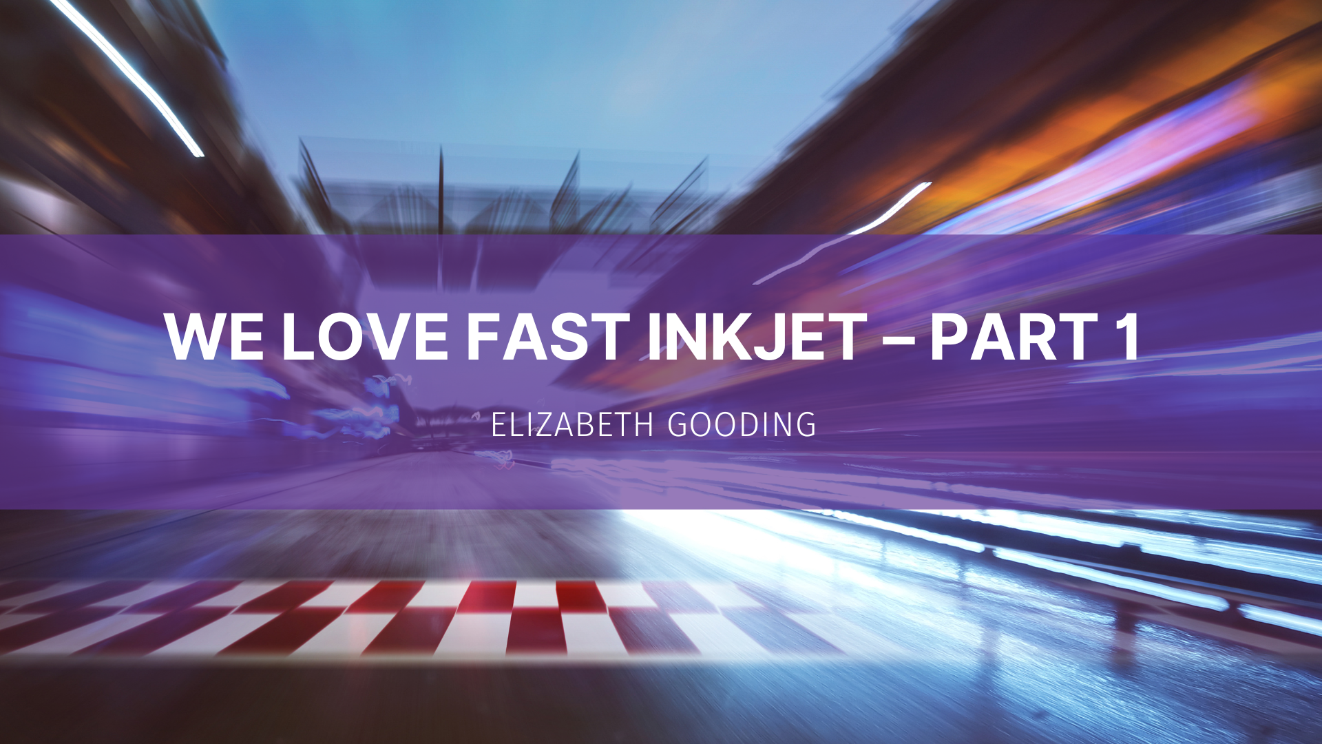 We love fast inkjet – part 1 - WhatTheyThink