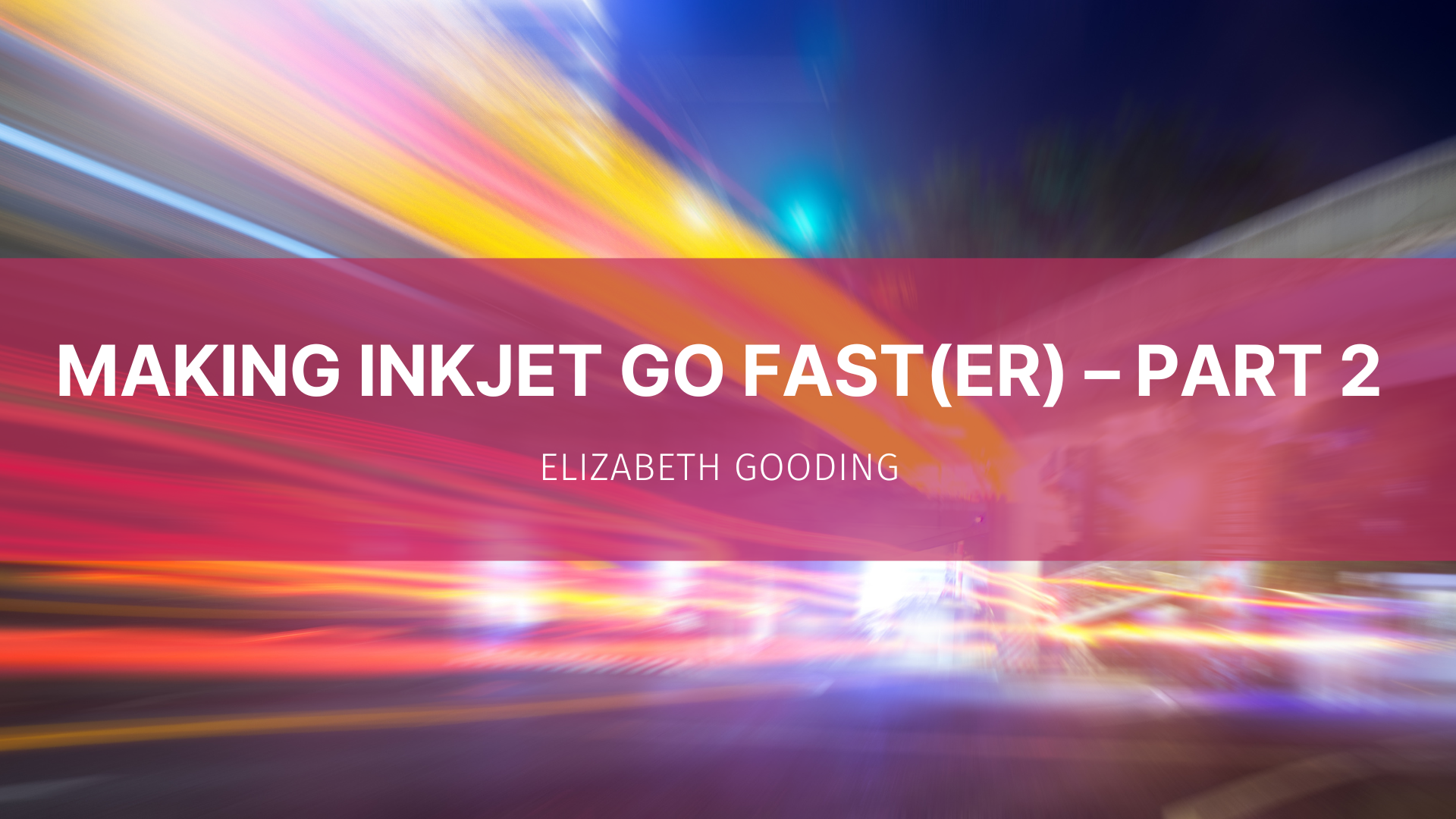 Making Inkjet Go Fast(er) – Part 2 - WhatTheyThink