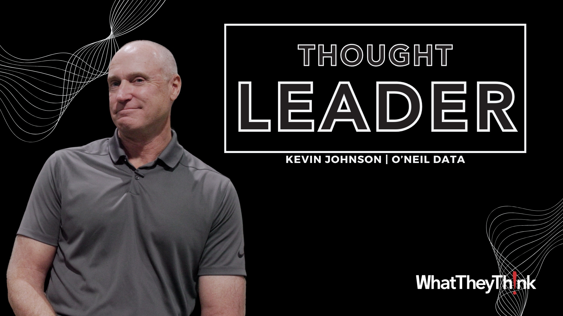 O'Neil Data’s Kevin Johnson on Client Experience Management - WhatTheyThink
