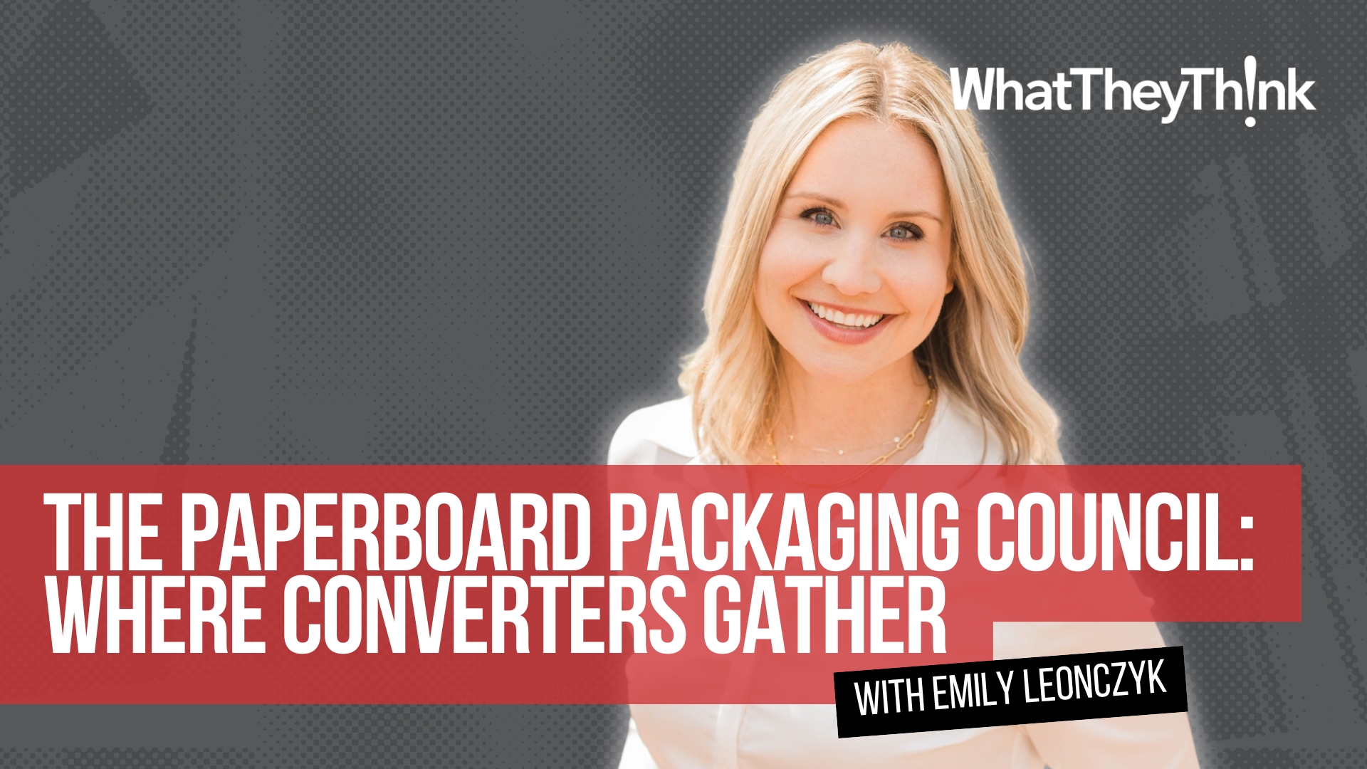 The Paperboard Packaging Council: Where Converters Gather - WhatTheyThink