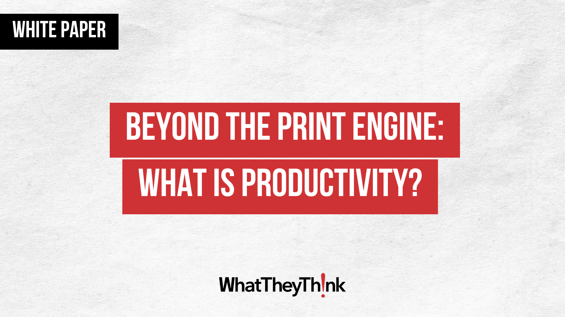 Beyond The Print Engine: What Is Productivity? - WhatTheyThink