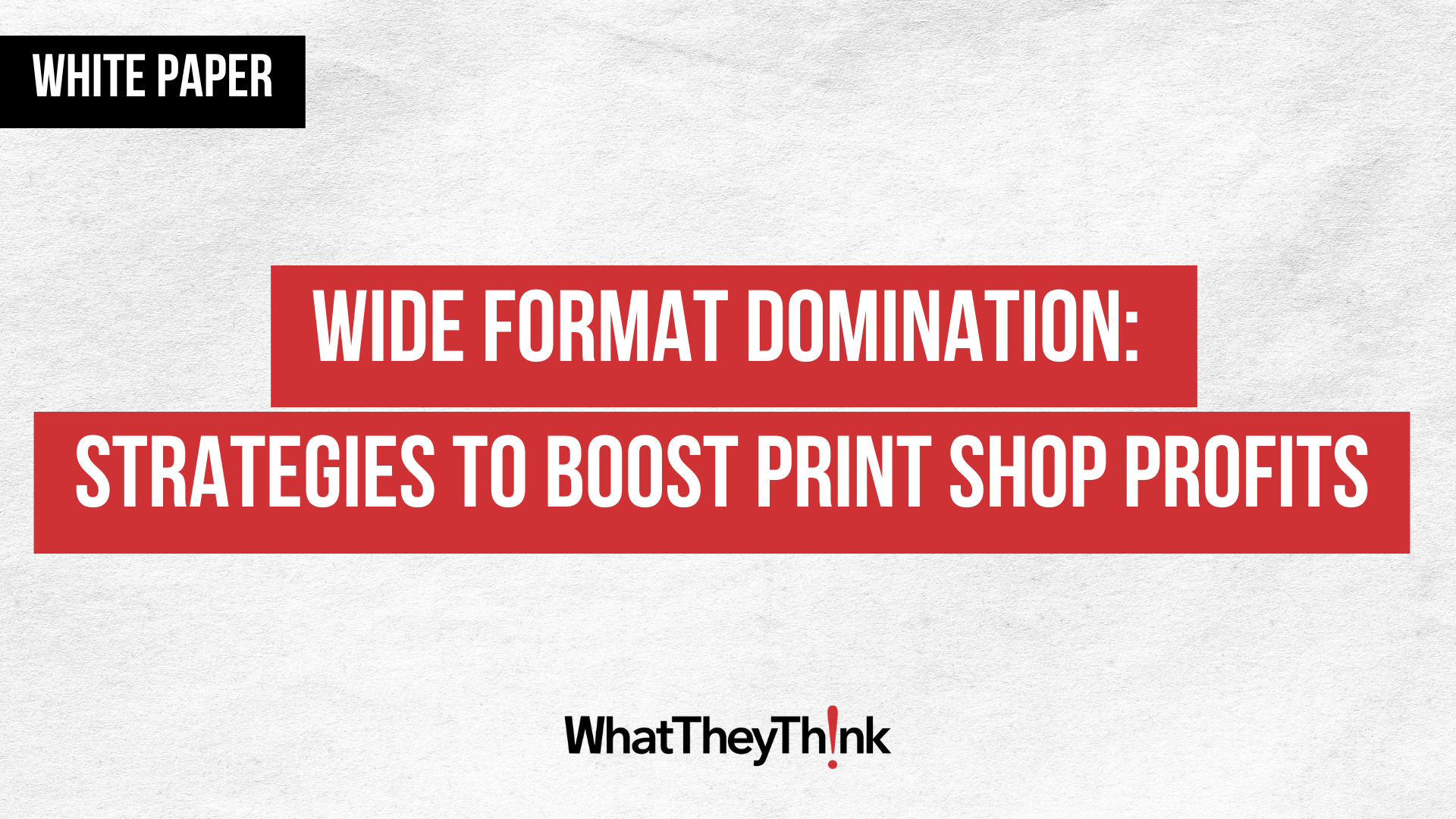 Wide Format Domination: Strategies to Boost Print Shop Profits - WhatTheyThink