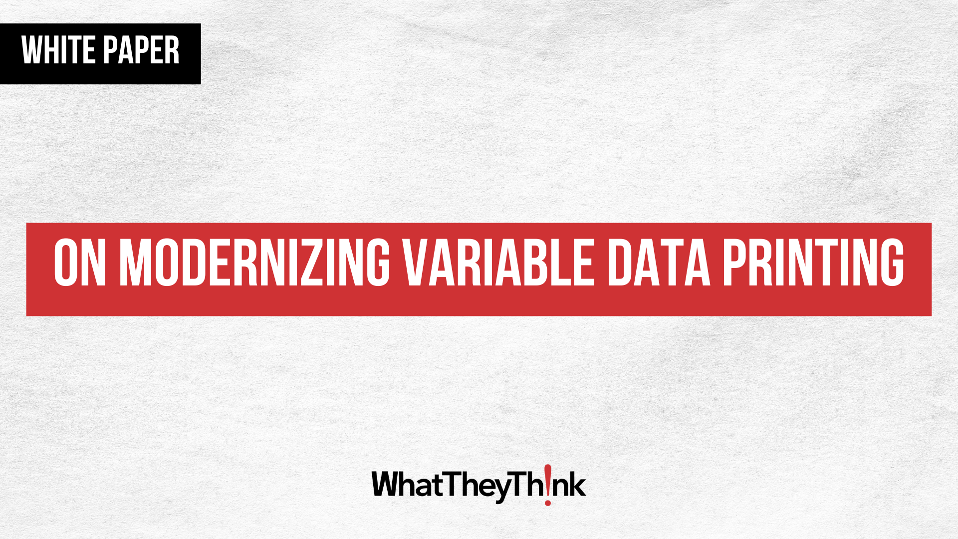 On Modernizing Variable Data Printing - WhatTheyThink